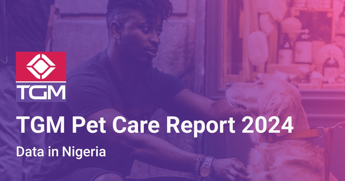 Pet Care Behavior & Ownership in Nigeria | TGM Pet Care Report 2024